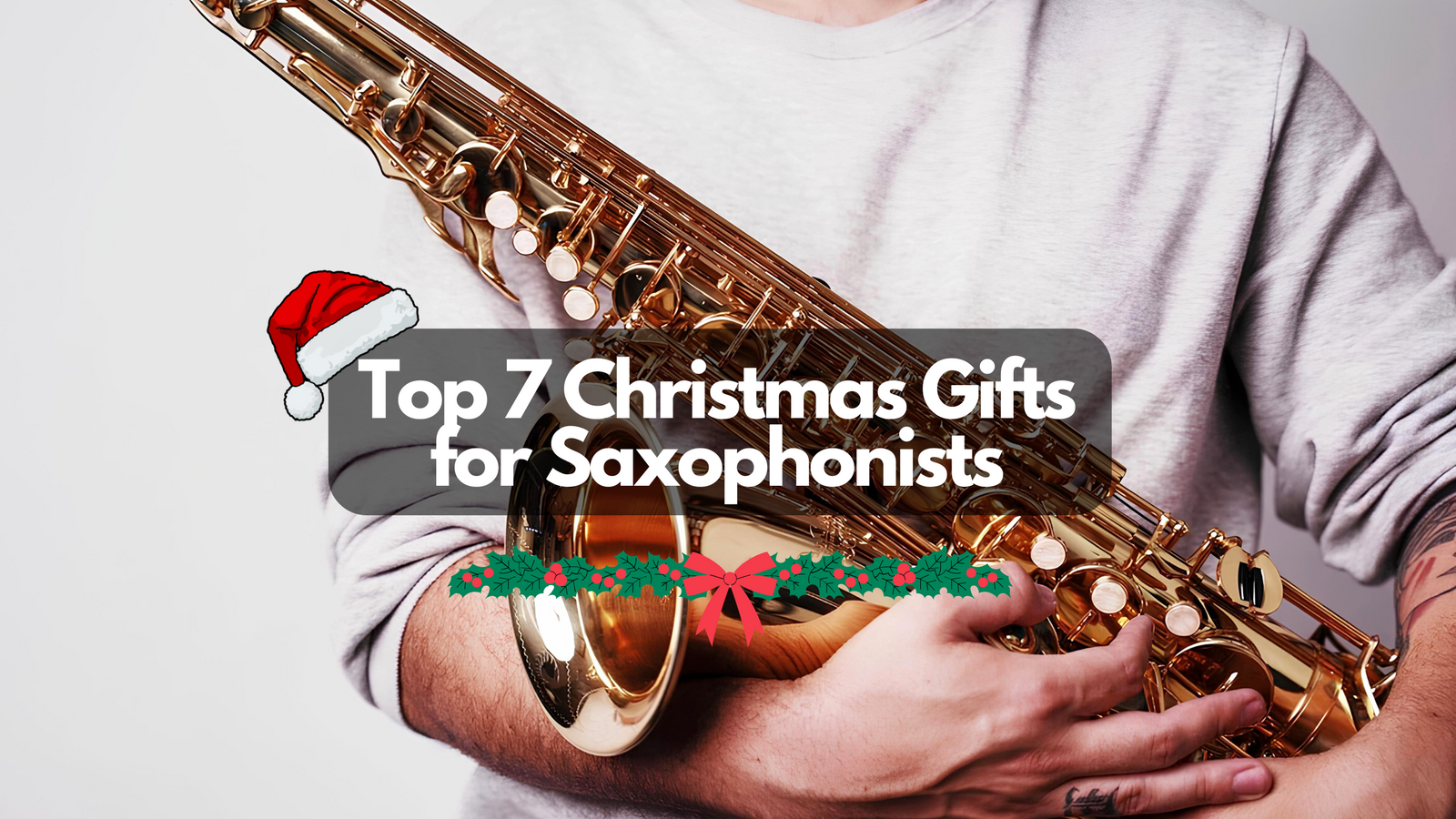 Top 7 Christmas Gifts for Saxophone Players
